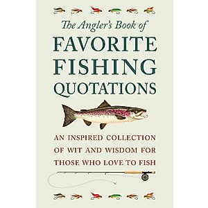 The Angler's Book of Favorite Fishing Quotations: An Inspired Collection of Wit and Wisdom for Those Who Love to Fish