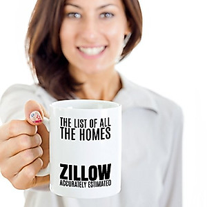 List Of All Homes Accurately Estimated By Zillow Coffee & Tea Gift Mug, Cup Gifts for Men & Women Real Estate Agent or Transactions & Sales Personnel (11oz)