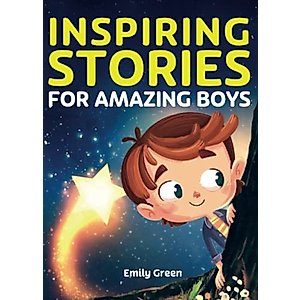 Inspiring Stories for Amazing Boys: A Motivational Book about Courage, Confidence and Friendship