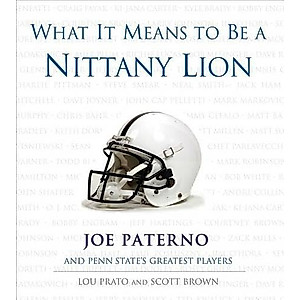 What It Means to Be a Nittany Lion: Joe Paterno and Penn State's Greatest Players