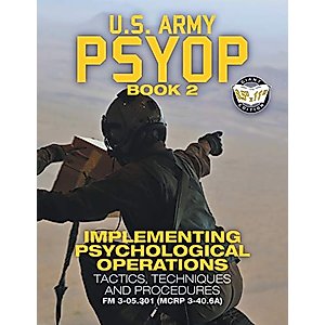 US Army PSYOP Book 2 - Implementing Psychological Operations: Tactics, Techniques and Procedures - Full-Size 8.5"x11" Edition - FM 3-05.301 (MCRP 3-40.6A) (58) (Carlile Military Library)