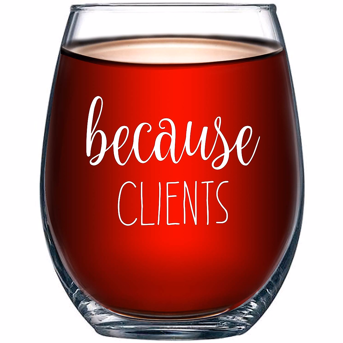 Because Clients Funny Stemless Wine Glass 15oz - Unique Gift Idea for Hairdresser, Makeup Artist, Nail Tech, Lawyer, Realtor, Real Estate Agents - Perfect Birthday and Christmas Gifts for Men or Women