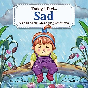 Today, I Feel Sad - Discover Powerful Coping Strategies To Manage Sadness & The Importance Of Regulating Emotions For Kids, Emotion Books for Kids About Developing Self-Control Of Their Big Feelings