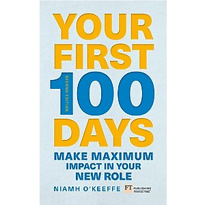 Your First 100 Days: Make Maximum Impact in Your New Role [updated and Expanded] (Financial Times)