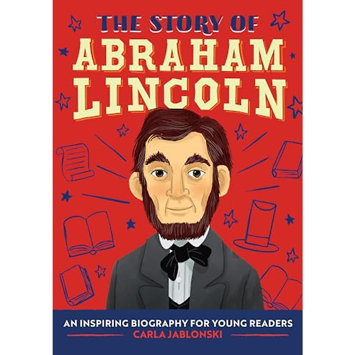 The Story of Abraham Lincoln: An Inspiring Biography for Young Readers (The Story of Biographies)