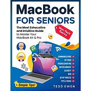 MacBook for Non-Tech-Savvy Seniors: The Most Exhaustive and Intuitive Guide to Master Your MacBook Air & Pro. Includes Illustrated Step-by-Step Instructions and Helpful Tips (Senior-Friendly Manuals)