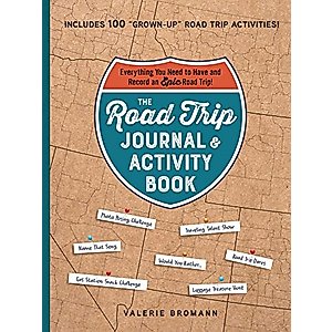 The Road Trip Journal & Activity Book: Everything You Need to Have and Record an Epic Road Trip!