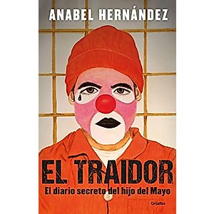 El traidor. El diario secreto del hijo del Mayo / The Traitor. The secret diary of Mayo's son (Spanish Edition)