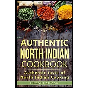 Authentic North Indian Cookbook: Authentic taste of Indian cooking