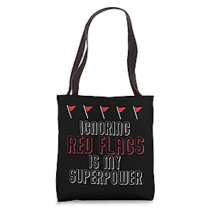 Ignoring Red Flags Is My Superpower Relationship Red Flags Tote Bag