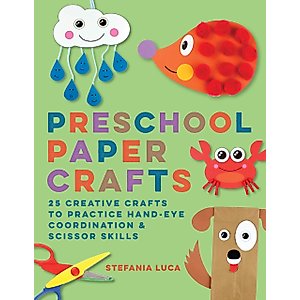 Preschool Paper Crafts: 25 Creative Crafts to Practice Hand-Eye Coordination & Scissor Skills