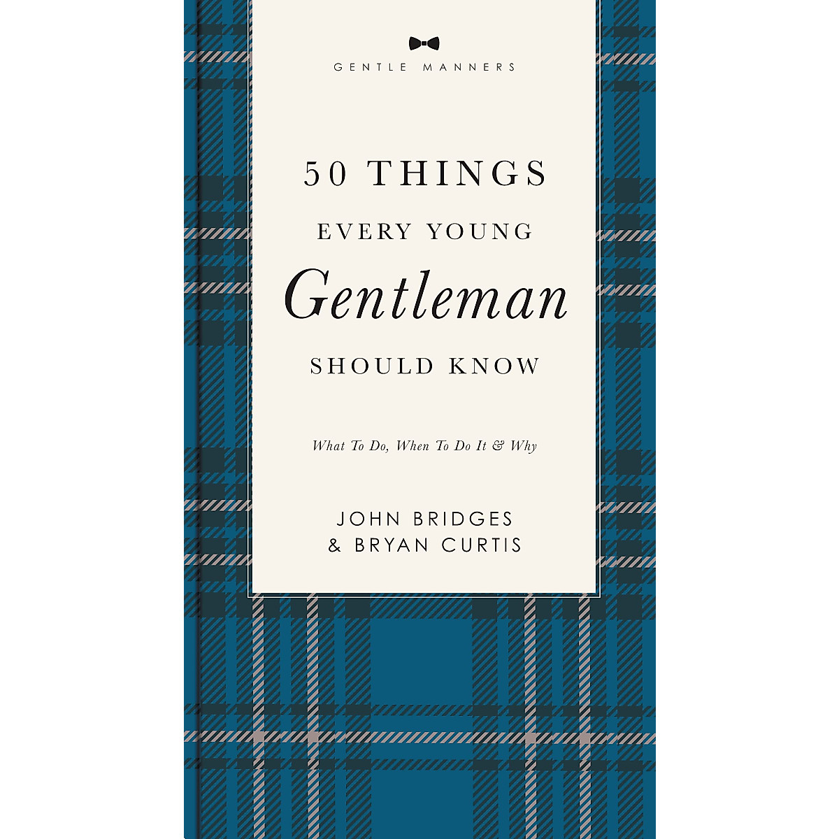 50 Things Every Young Gentleman Should Know Revised and Expanded: What to Do, When to Do It, and Why (The GentleManners Series)