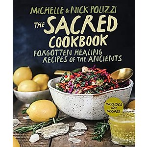 The Sacred Cookbook: Forgotten Healing Recipes of the Ancients