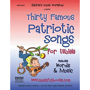 Thirty Famous Patriotic Songs for Ukulele: Easy & Intermediate Solos Especially Arranged for Ukulele with Melody, Chords and Lyrics (Ukulele Books by Music Fun Books)