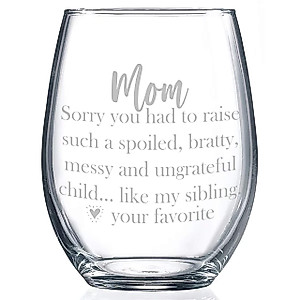 Sorry you had to Raise My Sibling - Funny Stemless Wine Glass - Best Mothers Day Gifts for mom or Women