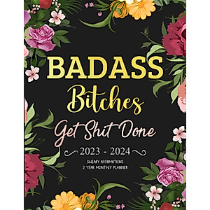 Badass Bitches Get Shit Done Sweary Affirmations 2 Year Monthly Planner 2023-2024: Funny Organizer with Inspirational and Motivational Quotes, Cuss ... To Do Lists, Habit Tracker, Important Dates