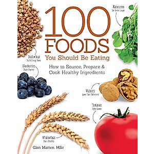 100 Foods You Should Be Eating: How to Source, Prepare & Cook Healthy Ingredients (IMM Lifestyle Books)