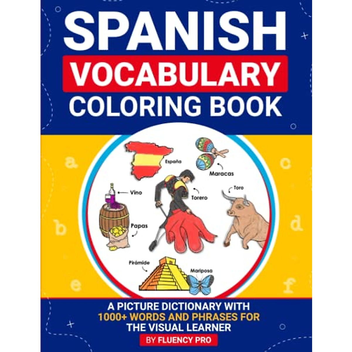 Spanish Vocabulary Coloring Book: A Picture Dictionary With 1000+ Words And Phrases For The Visual Learner