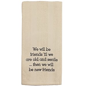 Country House Collection Cream Friends 'Til We Are Old and Senile 19 x 28 Inch Embroidered Cotton Waffle Dish Towel