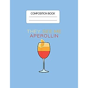 Composition Book: Ol They See Me Aperollin Spritz Sprizz Hype Blank Composition Book with Large Size for Student and Teacher Drinking Cooktails with ... Blank Paper Gift for Friendship Funny