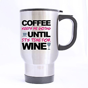 Funny COFFEE KEEPS ME GOING UNTIL IT'S TIME FOR WINE Stainless Steel Travel Mug Sliver 14 Ounce Coffee/Tea Mug - Best Gift For Birthday,Christmas And New Year