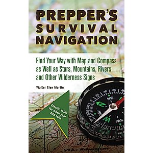 Prepper's Survival Navigation: Find Your Way with Map and Compass as well as Stars, Mountains, Rivers and other Wilderness Signs