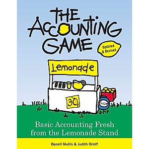 The Accounting Game: Learn the Basics of Financial Accounting - As Easy as Running a Lemonade Stand (Basics for Entrepreneurs and Small Business Owners)
