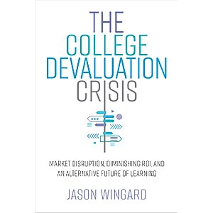 The College Devaluation Crisis: Market Disruption, Diminishing ROI, and an Alternative Future of Learning