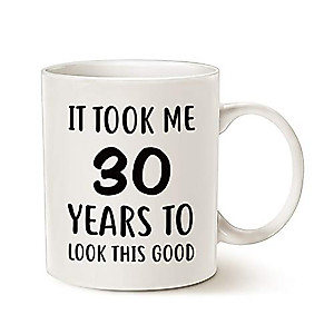 MAUAG Funny Birthday Coffee Mug, It Took Me 30 Years to Look This Good Best 30th Birthday Gifts for Family Cup White, 11 Oz