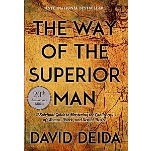 The Way of the Superior Man: A Spiritual Guide to Mastering the Challenges of Women, Work, and Sexual Desire (20th Anniversary Edition)