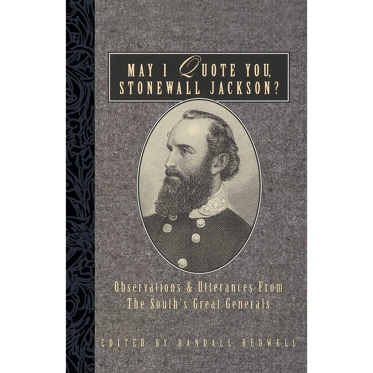 May I Quote You, Stonewall Jackson?: Observations and Utterances of the South's Great Generals (May I Quote You, General?)