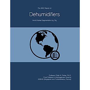 The 2022 Report on Dehumidifiers: World Market Segmentation by City