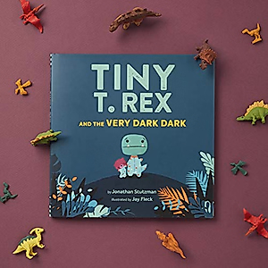 Tiny T. Rex and the Very Dark Dark: (Read-Aloud Family Books, Dinosaurs Kids Book About Fear of Darkness)