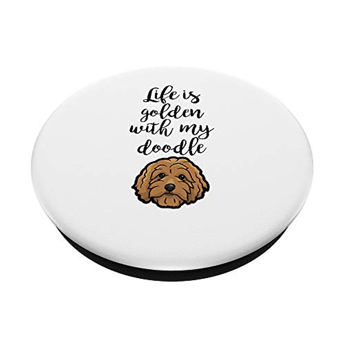 Life Is Golden With My Doodle - Goldendoodle Dog Gift PopSockets PopGrip: Swappable Grip for Phones & Tablets