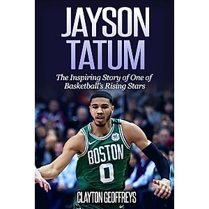 Jayson Tatum: The Inspiring Story of One of Basketball’s Rising Stars (Basketball Biography Books)