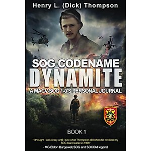 SOG Codename Dynamite: A MACV-SOG 1-0's Personal Journal