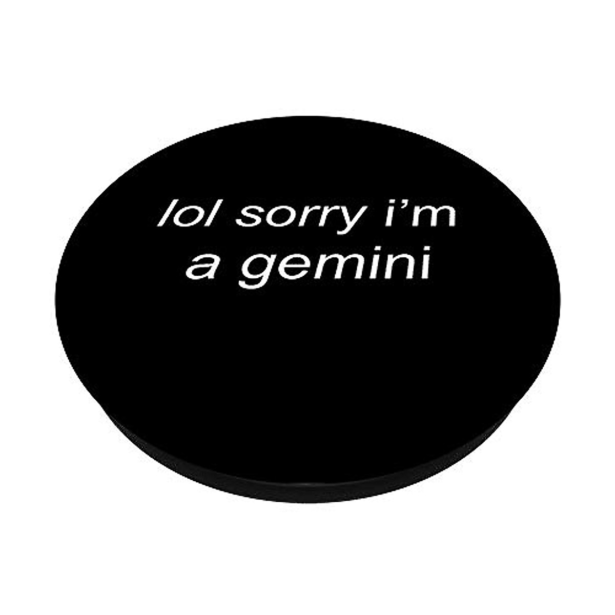 Lol sorry i'm a gemini - sarcastic zodiac sign meme PopSockets PopGrip: Swappable Grip for Phones & Tablets