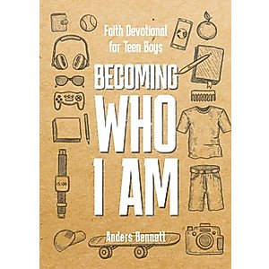 Becoming Who I Am: Faith Devotional for Teen Boys (Bible Study for Teen Boys)