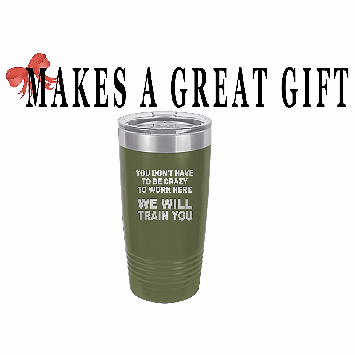 Rogue River Tactical Funny Sarcastic Office Work 20 Oz. Travel Tumbler Mug Cup w/Lid Vacuum Insulated Hot or Cold You Don't Have To Be Crazy To Work Here We Will train You (Green)