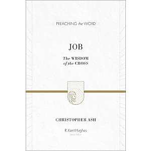 Job: The Wisdom of the Cross (Preaching the Word)