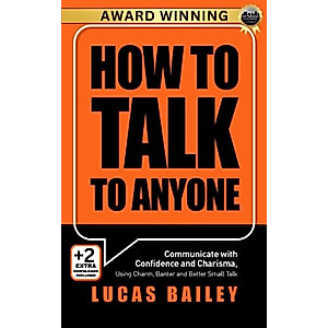 How to Talk to Anyone: Communicate with Confidence and Charisma, Using Charm, Banter and Better Small Talk (How to Read People Like a Book)