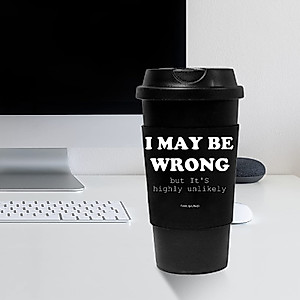 Funny Guy Mugs I May Be Wrong But It's Highly Unlikely Travel Tumbler With Removable Insulated Silicone Sleeve, Black, 16-Ounce