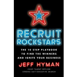 Recruit Rockstars: The 10 Step Playbook to Find the Winners and Ignite Your Business