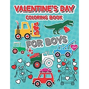 Valentine's Day Coloring Book for Boys: For Kids, Boys And Girls, Pages with Train, Tractor, Digger, Truck, Cars, Robots, Dinosaurs, Hearts