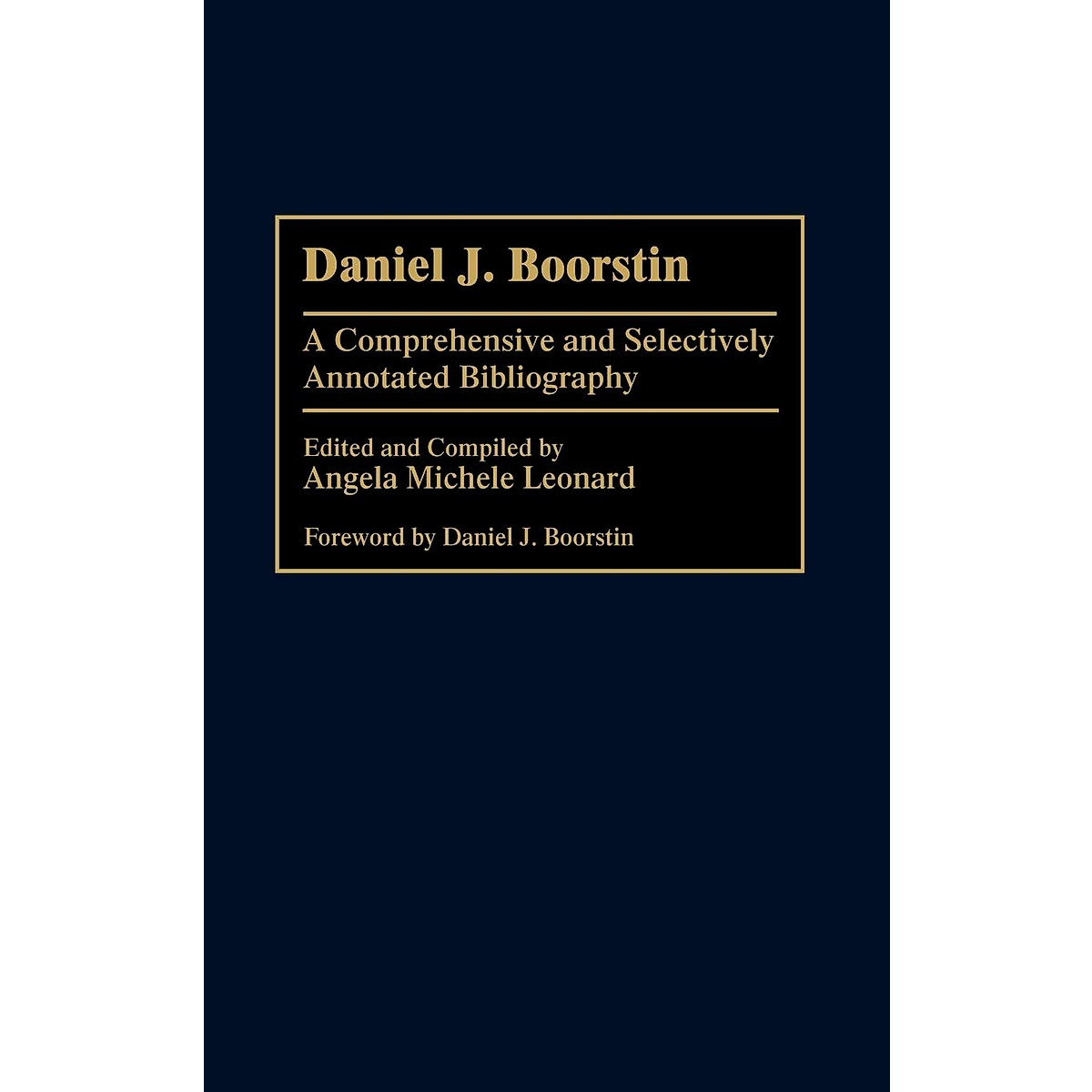 Daniel J. Boorstin: A Comprehensive and Selectively Annotated Bibliography (Bibliographies and Indexes in World History)