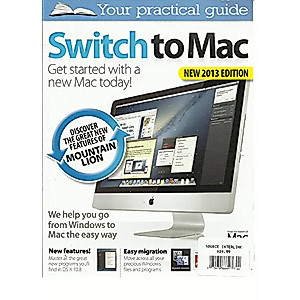 SWITCH TO MAC, YOUR PRACTICAL GUIDE, GET STARTED WITH A NEW MAC TODAY ! 2013