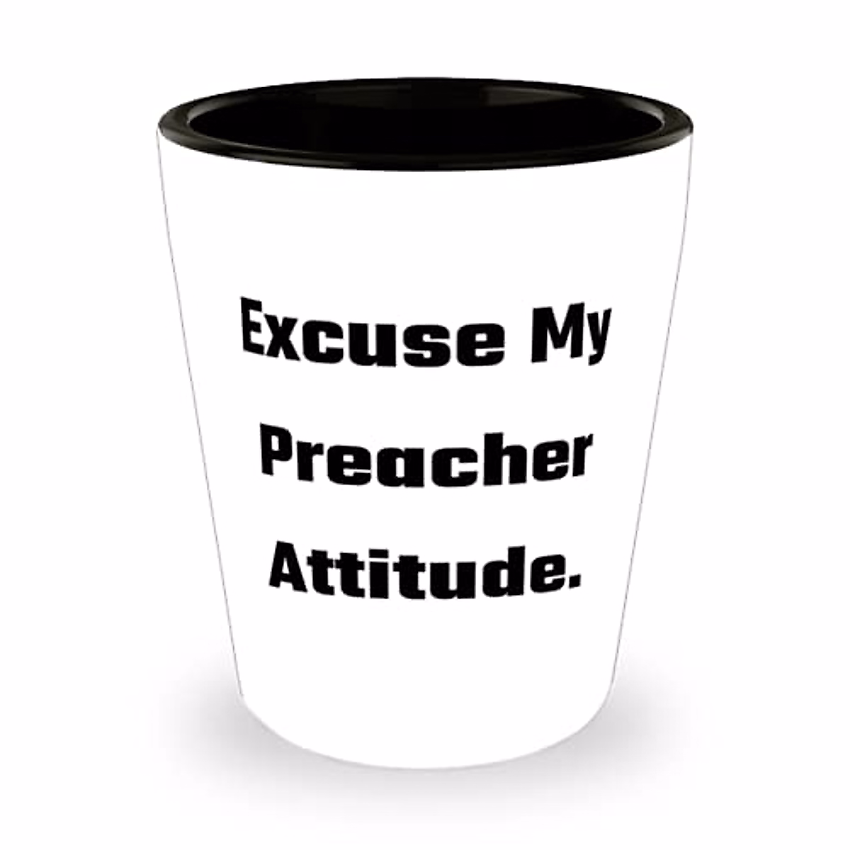 Preacher For Colleagues, Excuse My Preacher Attitude, Epic Preacher Shot Glass, Ceramic Cup From Friends