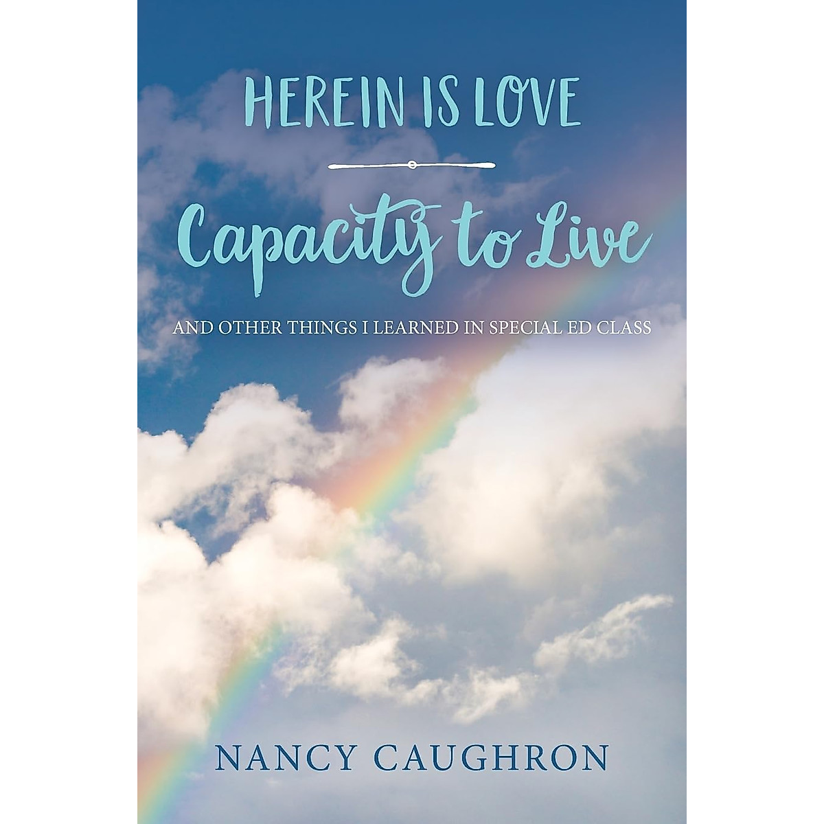 Herein Is Love - Capacity to Live: and other things I learned in Special Ed class (no series title)