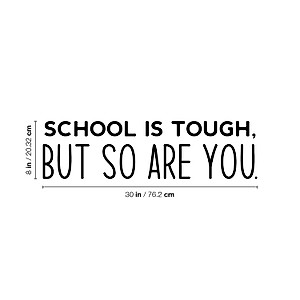 Vinyl Wall Art Decal - School is Tough, But So You are - 8" x 30" - Trendy Cute Positive Inspiring Good Vibes Quote Sticker for Home Kids Room Playroom Classroom School Library Decor (Black)