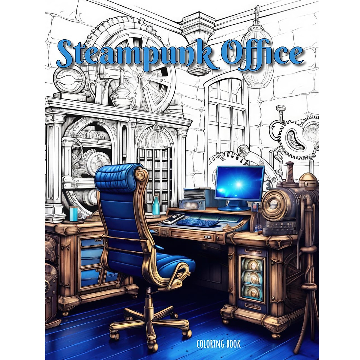 Coloring Book: Steampunk Office: Gears / Clockwork / Victorian / Industrial / Retro-Futuristic to Color